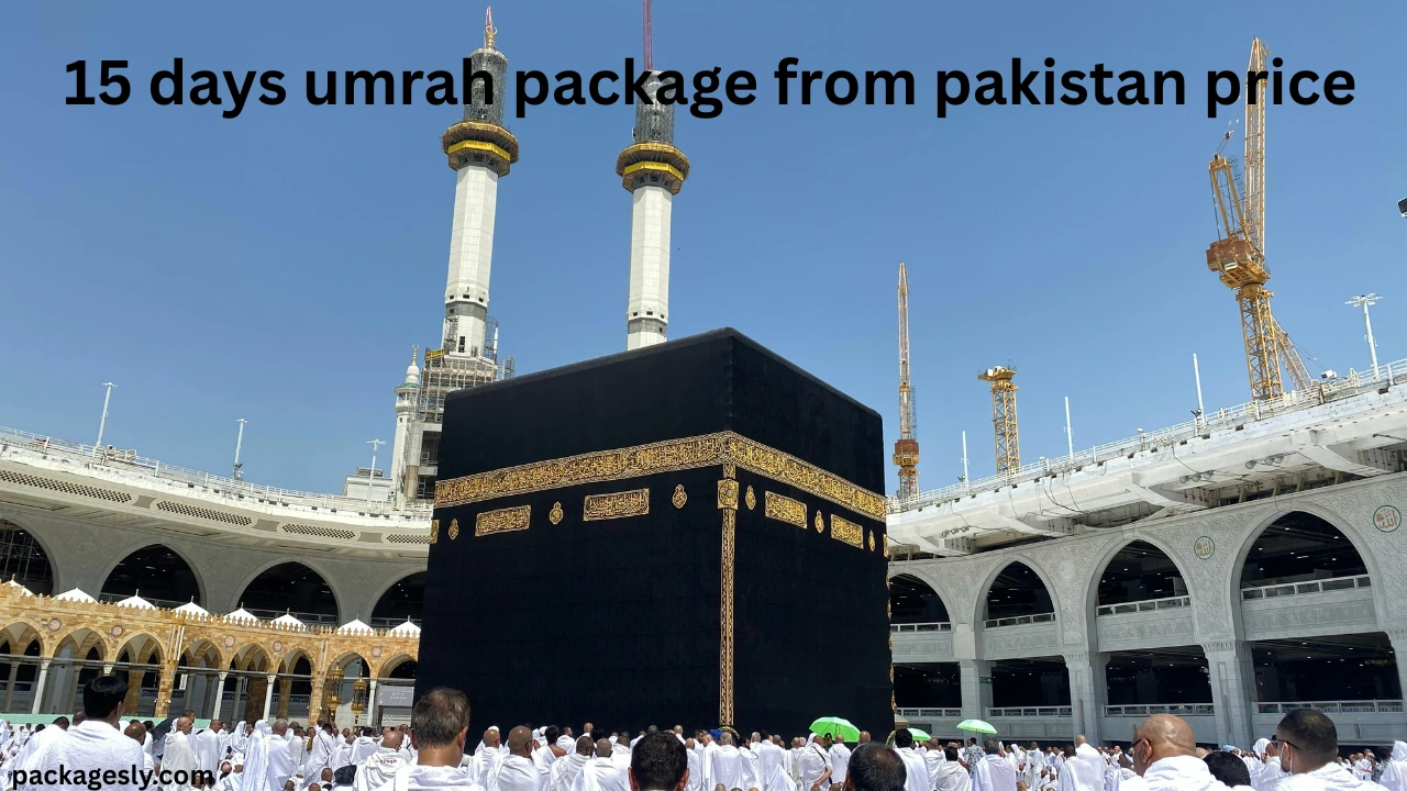 15 days umrah package from pakistan price - Packagesly.com