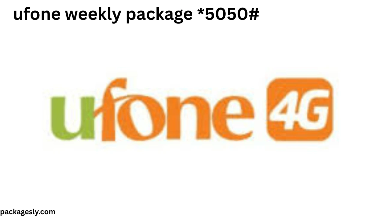 Ufone Weekly Package *5050#: How to Subscribe and Benefits - Packagesly.com