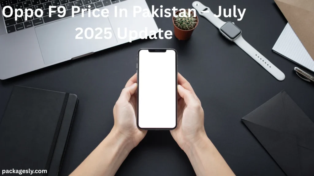 Oppo F9 Price In Pakistan Today: Current Deals & Offers - Packagesly.com